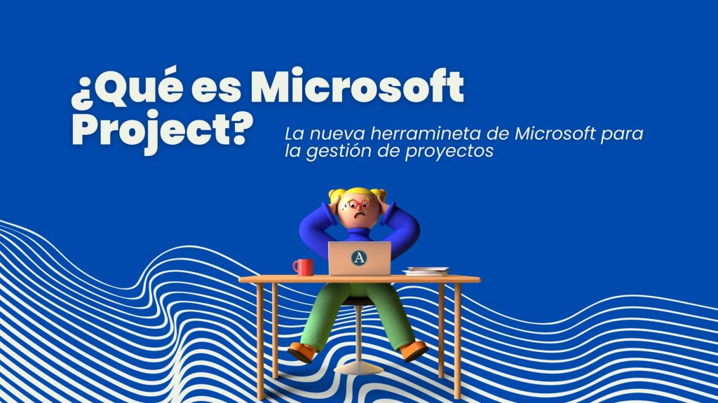 ¿Qué es Microsoft Project? Y que funciones tiene. - Azurio